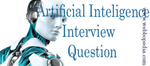Advanced Artificial Intelligence Interview Questions and Answers- webbopedia
