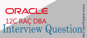 Advanced DBA RAC Interview Questions and Answers- webbopedia