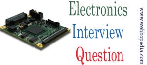 Advanced Electronics Engineering Interview Questions and Answers- webbopedia
