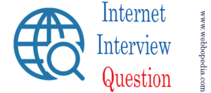 Advanced Internet Interview Questions and Answers- webbopedia