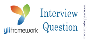 Advanced Yii Framework Interview Questions and Answers- webbopedia
